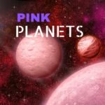 The Ultimate Guide To Pink Planets (Interesting Facts)